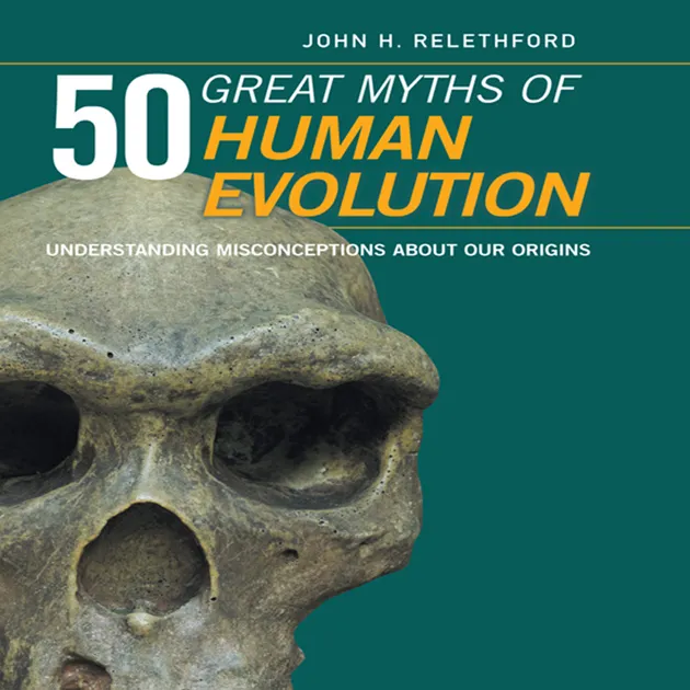 50 Great Myths of Human Evolution : Understanding Misconceptions about ...