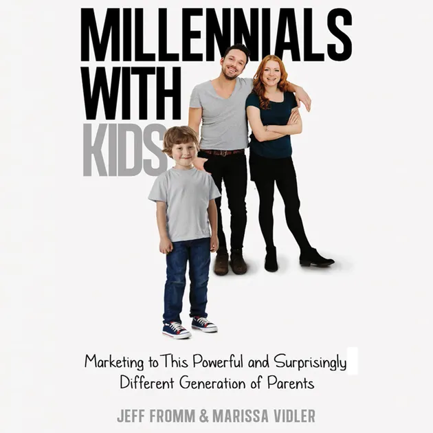 Millennials With Kids : Marketing to this Powerful and Surprisingly ...