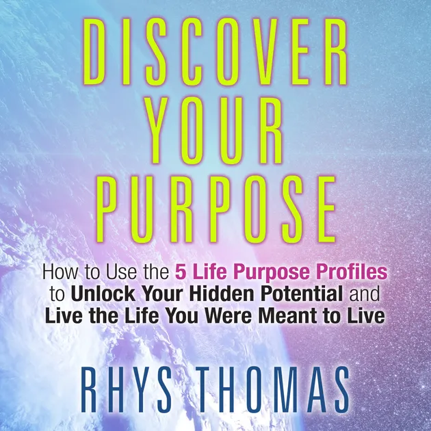 Discover Your Purpose : How to Use the 5 Life Purpose Profiles to ...