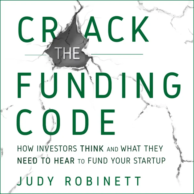 Crack the Funding Code : How Investors Think and What They Need to Hear ...