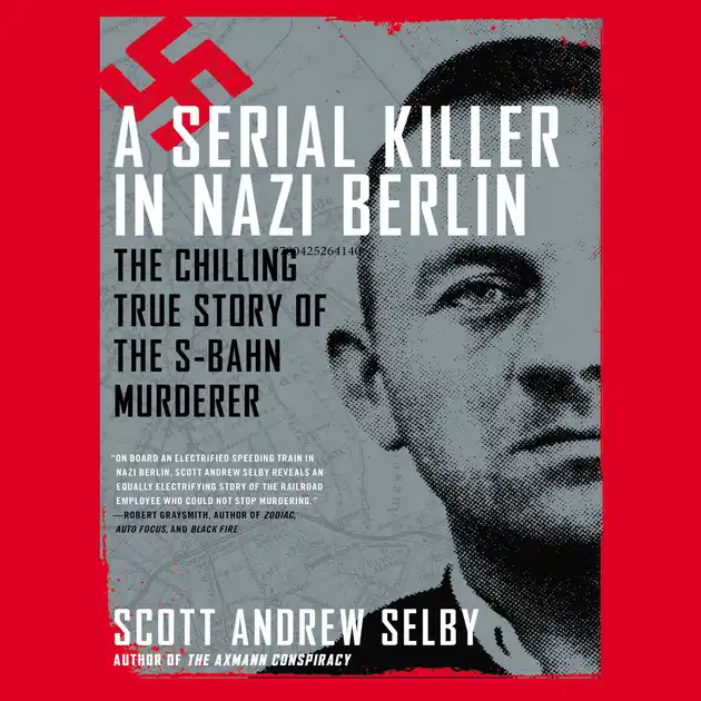 A Serial Killer in Nazi Berlin : The Chilling True Story of the S-Bahn ...