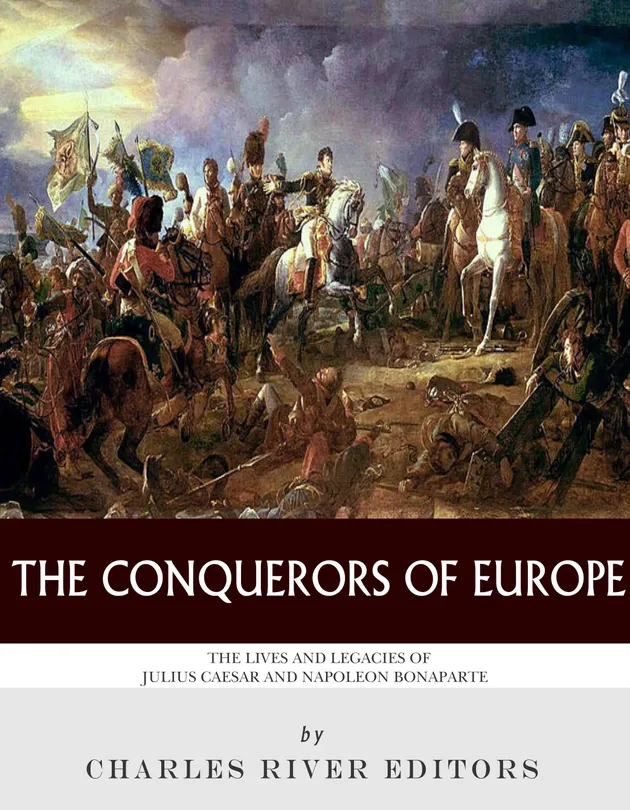 The Conquerors of Europe : The Lives and Legacies of Julius Caesar and ...
