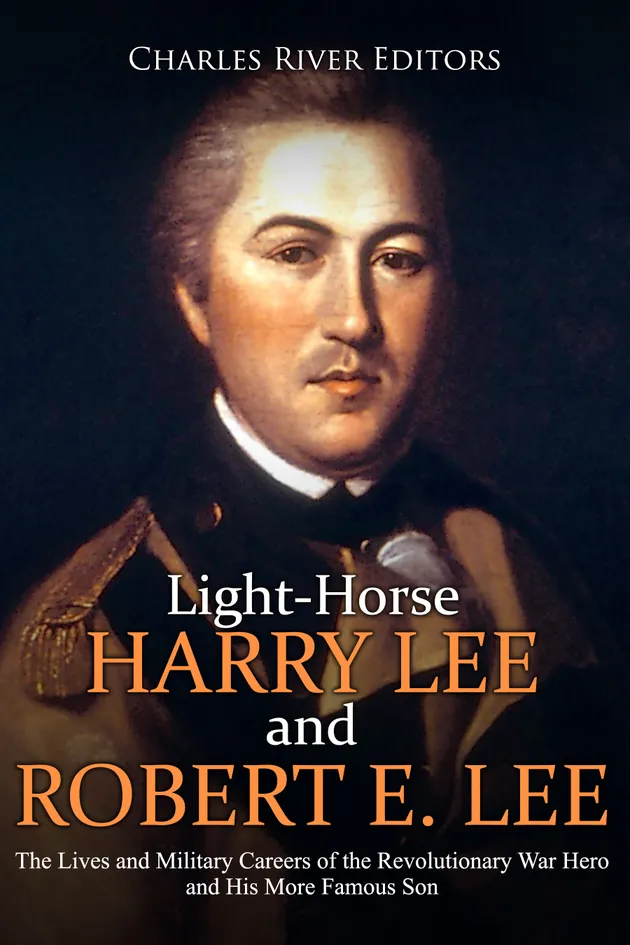 Light-Horse Harry Lee and Robert E. Lee : The Lives and Military ...