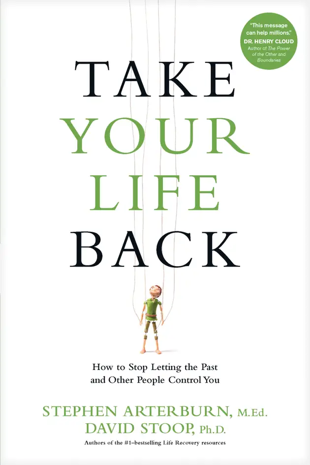 Take Your Life Back : How to Stop Letting the Past and Other People ...