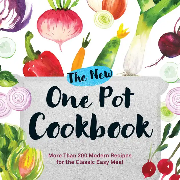 The New One Pot Cookbook : More Than 200 Modern Recipes for the Classic ...