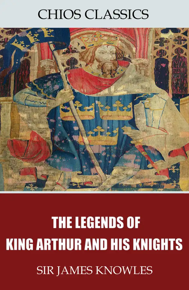 The Legends of King Arthur and His Knights | E-book | Sir James Knowles ...