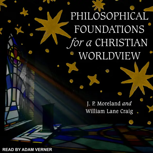 Philosophical Foundations for a Christian Worldview : 2nd Edition ...