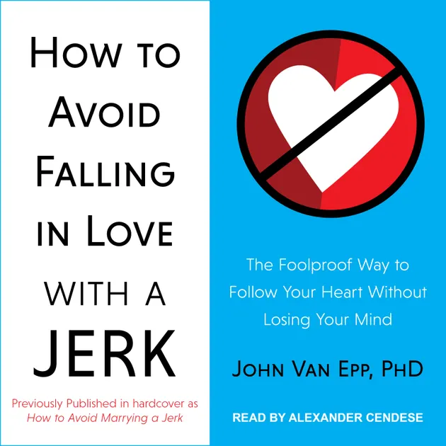 How to Avoid Falling in Love with a Jerk : The Foolproof Way to Follow ...