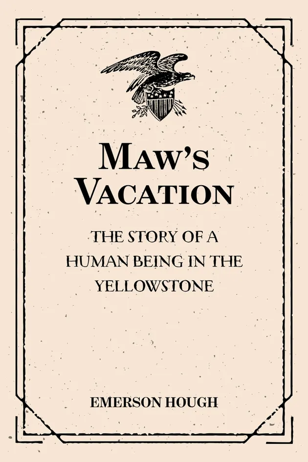 Maw's Vacation: The Story of a Human Being in the Yellowstone – E-book ...