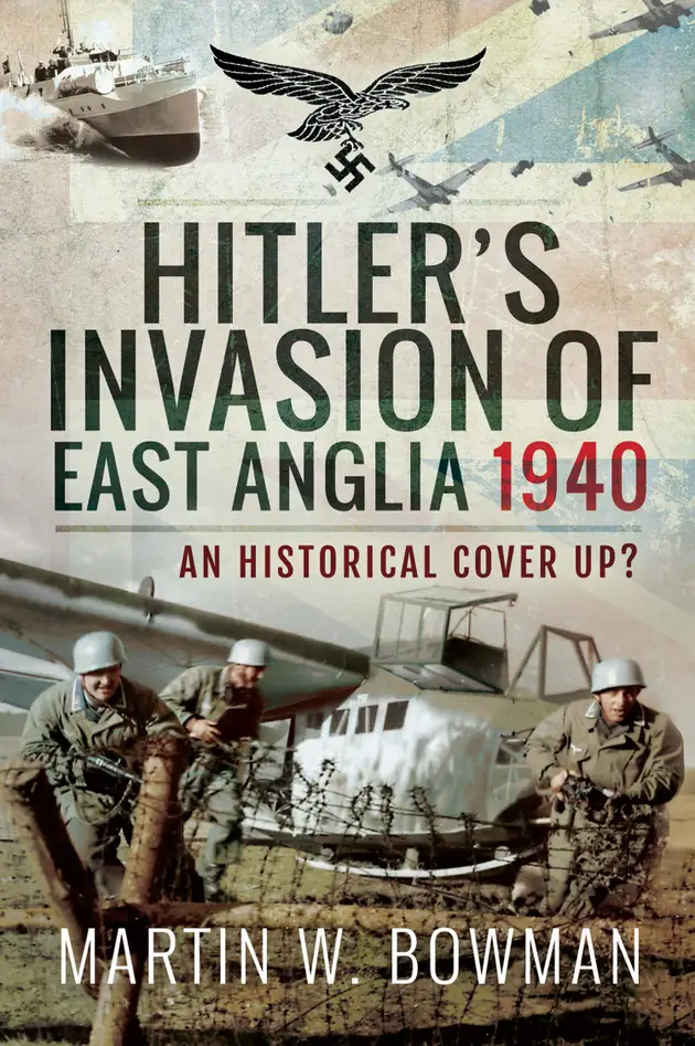 Hitler's Invasion of East Anglia, 1940 : An Historical Cover Up? – E ...