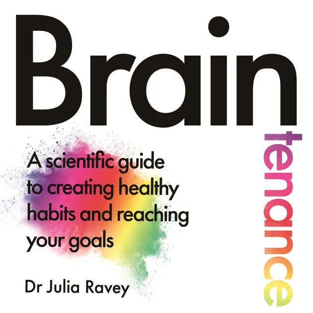 Braintenance : A scientific guide to creating healthy habits and ...