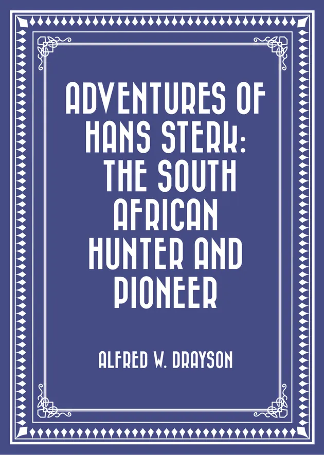 Adventures of Hans Sterk: The South African Hunter and Pioneer | E-book ...