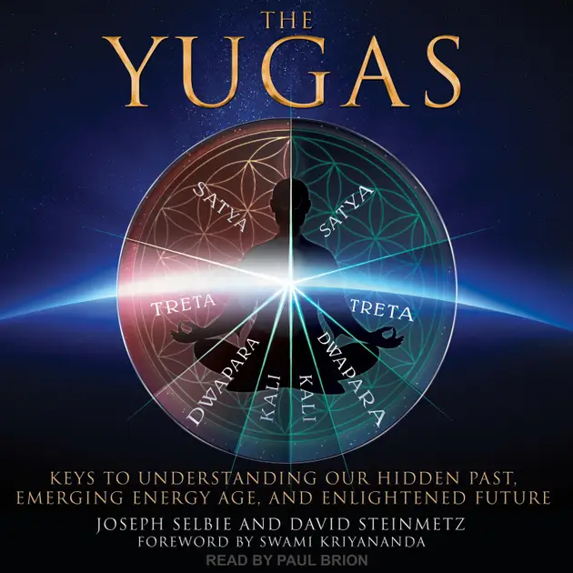 The Yugas : Keys to Understanding Our Hidden Past, Emerging Energy Age ...