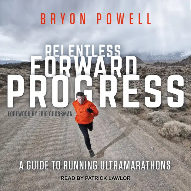 Relentless Forward Progress : A Guide to Running Ultramarathons ...