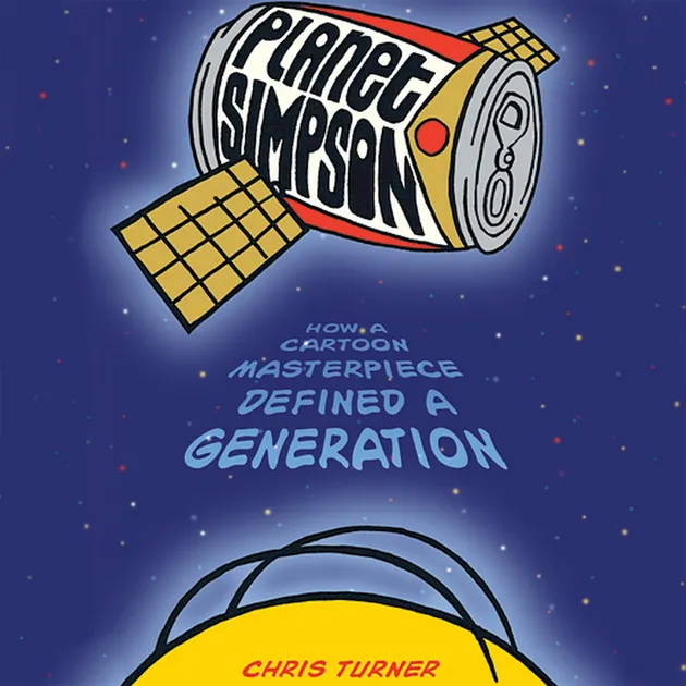 Planet Simpson : How a Cartoon Masterpiece Documented an Era and ...