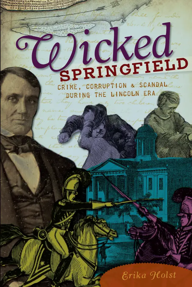 Wicked Springfield : Crime, Corruption & Scandal during the Lincoln Era ...