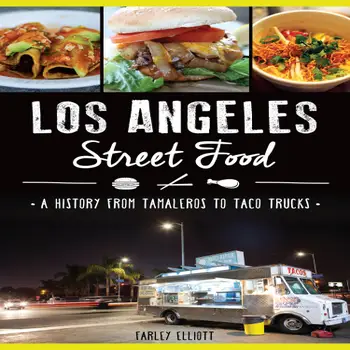 Los Angeles Street Food : A History from Tamaleros to Taco Trucks – E ...