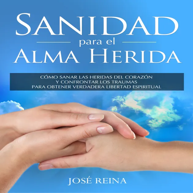 Sanidad para el Alma Herida : Cómo sanar las heridas del corazón y ...
