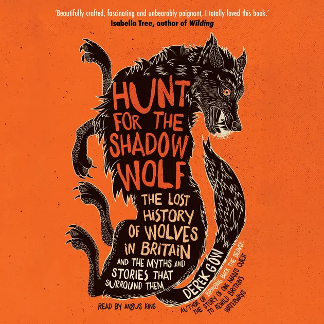 Hunt For The Shadow Wolf : The Lost History Of Wolves In Britain And ...