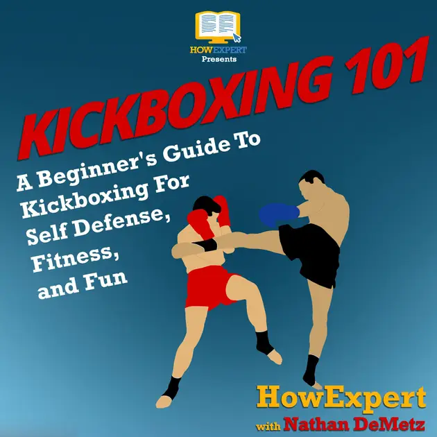 Kickboxing 101 : A Beginner's Guide To Kickboxing For Self Defense ...