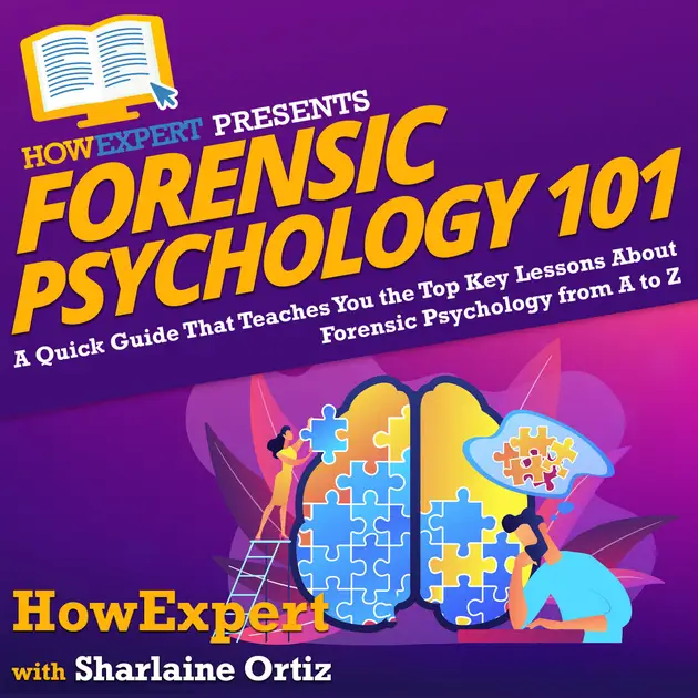 Forensic Psychology 101 : A Quick Guide That Teaches You the Top Key ...
