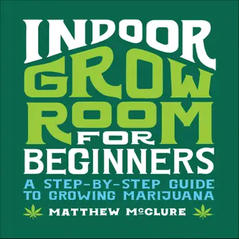 Indoor Grow Room for Beginners : A Step-By-Step Guide to Growing ...