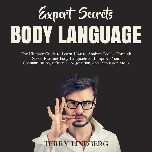 Expert Secrets – Body Language : The Ultimate Guide to Learn how to Analyze People Through Speed ...