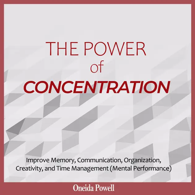 THE POWER OF CONCENTRATION : Improve Memory, Communication ...