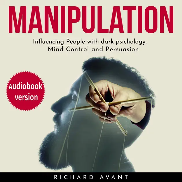 Manipulation : Influencing People with Dark Psichology, Mind Control ...