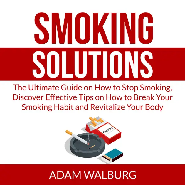 Smoking Solutions : The Ultimate Guide on How to Stop Smoking, Discover ...