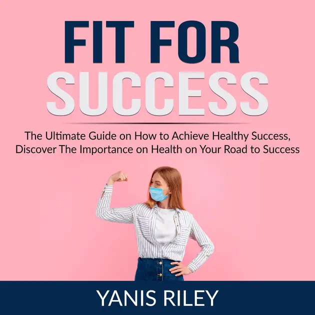 Fit For Success : The Ultimate Guide on How to Achieve Healthy Success ...