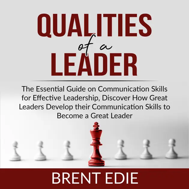 Qualities of a Leader : The Essential Guide on Communication Skills for ...
