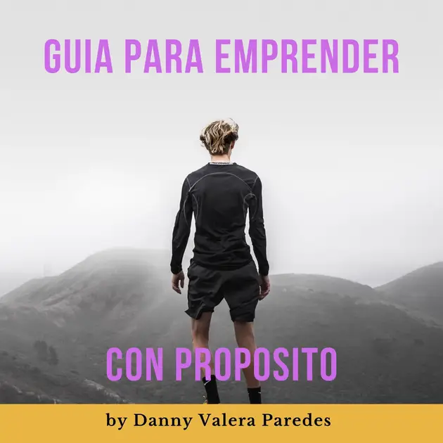 Guía para emprender con propósito – Audiolibro – Danny Valera Paredes ...