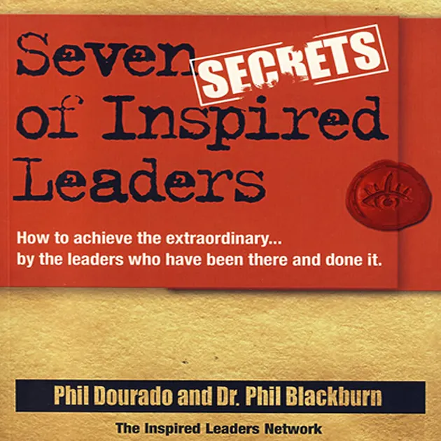Seven Secrets of Inspired Leaders : How to achieve the extraordinary ...