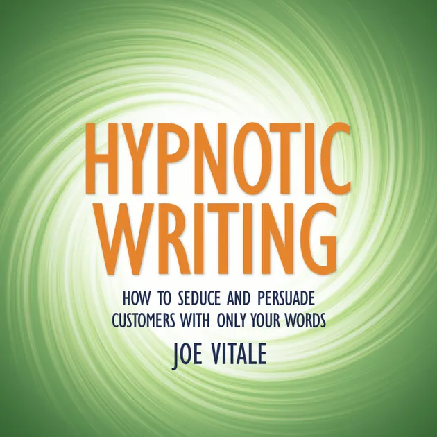 Hypnotic Writing : How to Seduce and Persuade Customers with Only Your ...