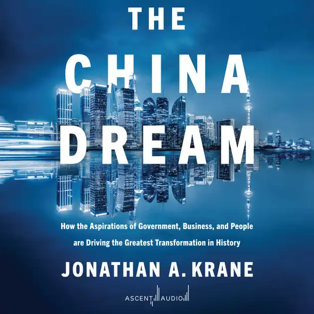 The China Dream : How the Aspirations of Government, Business, and ...