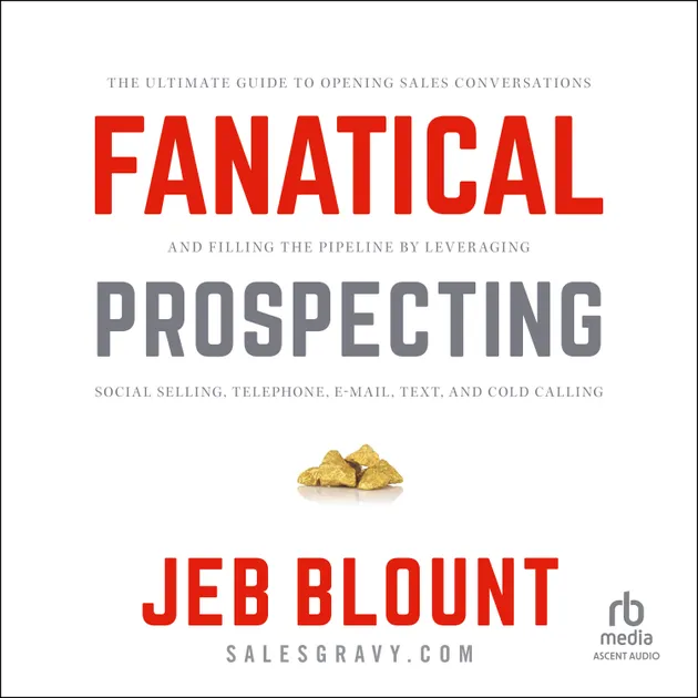 Fanatical Prospecting : The Ultimate Guide to Opening Sales ...