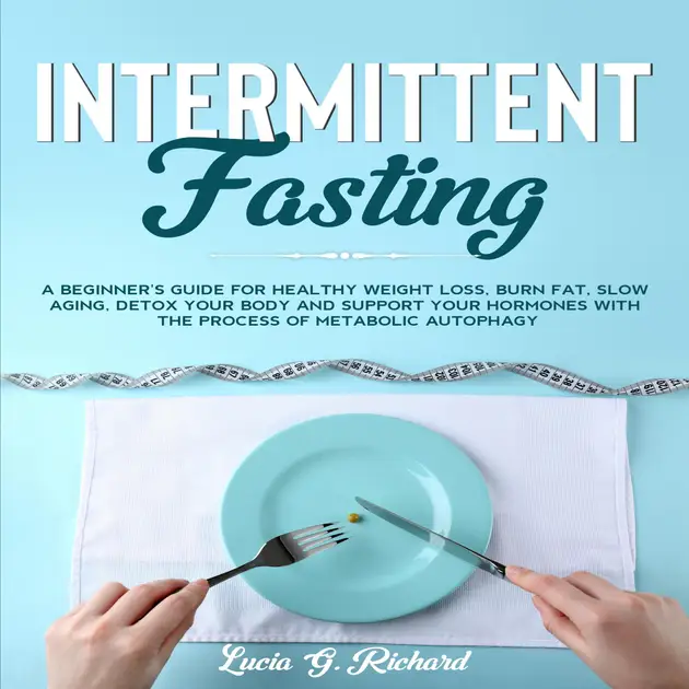 Intermittent Fasting: A beginner's Guide for Healthy Weight Loss, Burn Fat, Slow Aging, Detox ...