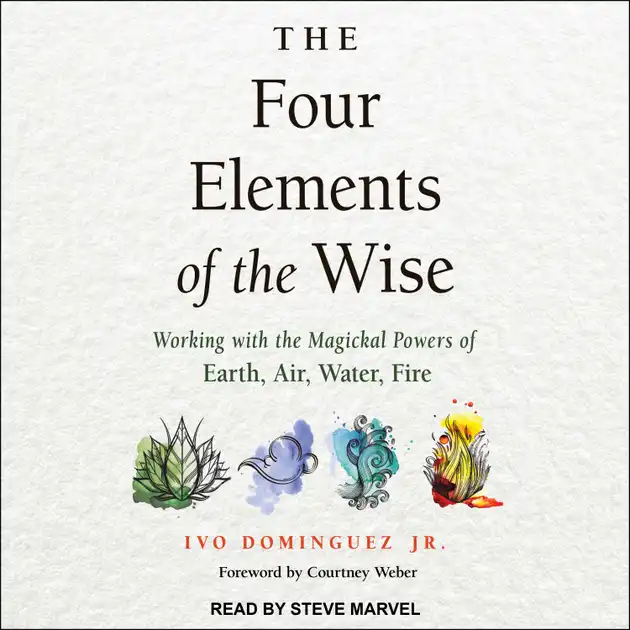 The Four Elements of the Wise : Working with the Magickal Powers of ...