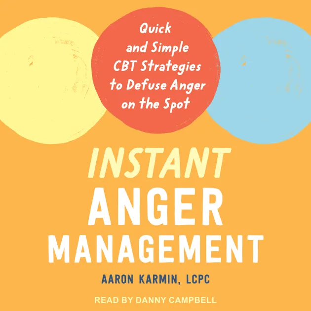 Instant Anger Management : Quick and Simple CBT Strategies to Defuse ...
