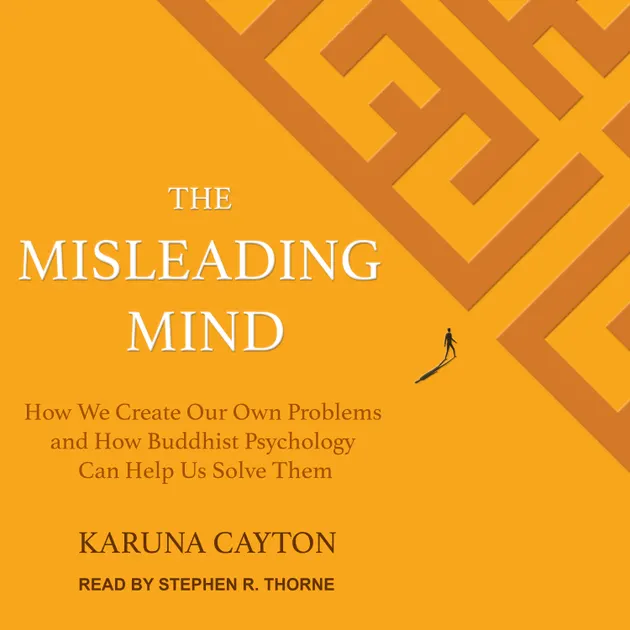 The Misleading Mind : How We Create Our Own Problems and How Buddhist ...