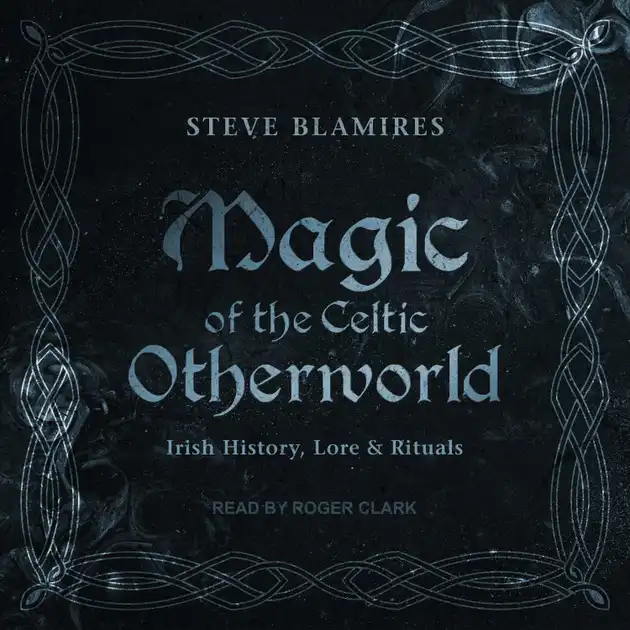 Magic of the Celtic Otherworld : Irish History, Lore & Rituals ...
