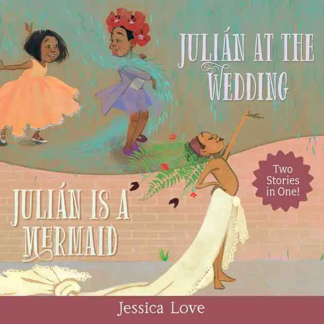 Julián Stories : Julián Is a Mermaid & Julián at the Wedding ...