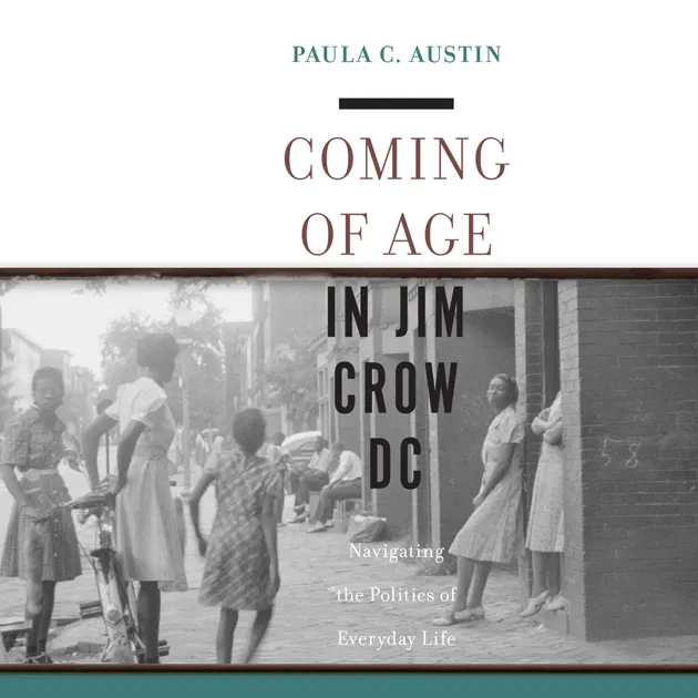 Coming of Age in Jim Crow DC : Navigating the Politics of Everyday Life ...