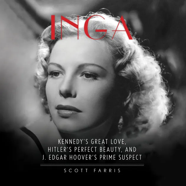 Inga : Kennedy's Great Love, Hitler's Perfect Beauty, and J. Edgar ...
