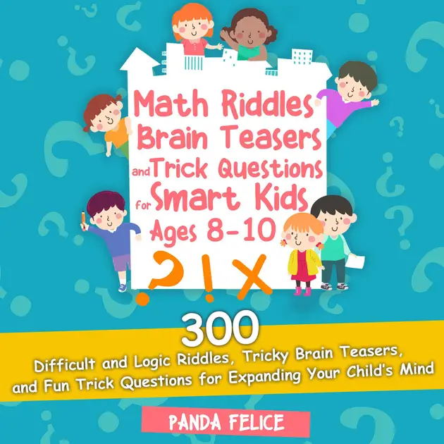 Math Riddles, Brain Teasers and Trick Questions for Smart Kids Ages 8 ...