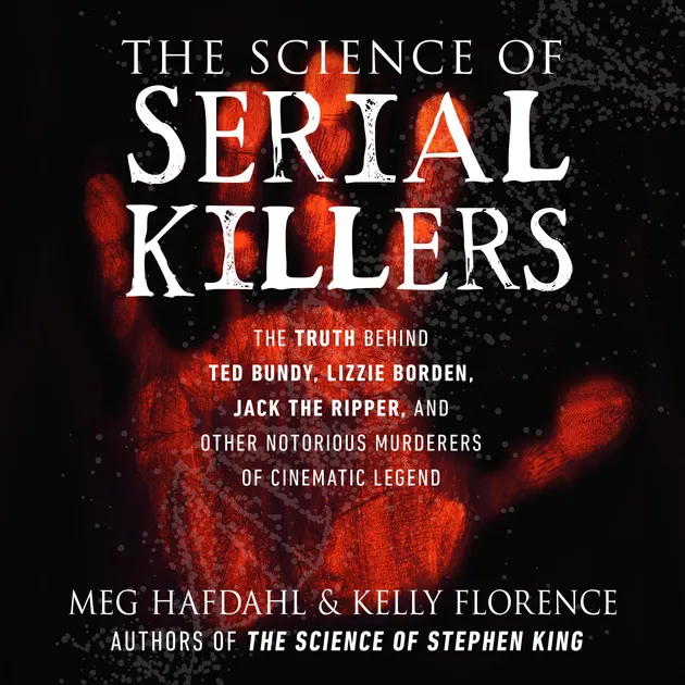 The Science of Serial Killers : The Truth Behind Ted Bundy, Lizzie ...