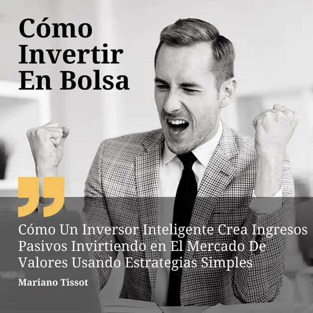 Cómo Invertir En Bolsa : Cómo Un Inversor Inteligente Crea Ingresos Pasivos Invirtiendo en El ...