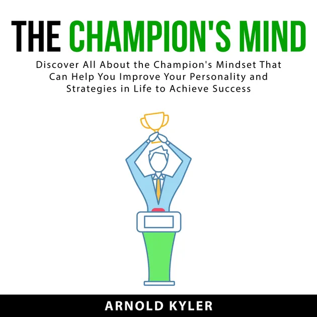 The Champion's Mind : Discover All About the Champion's Mindset That ...