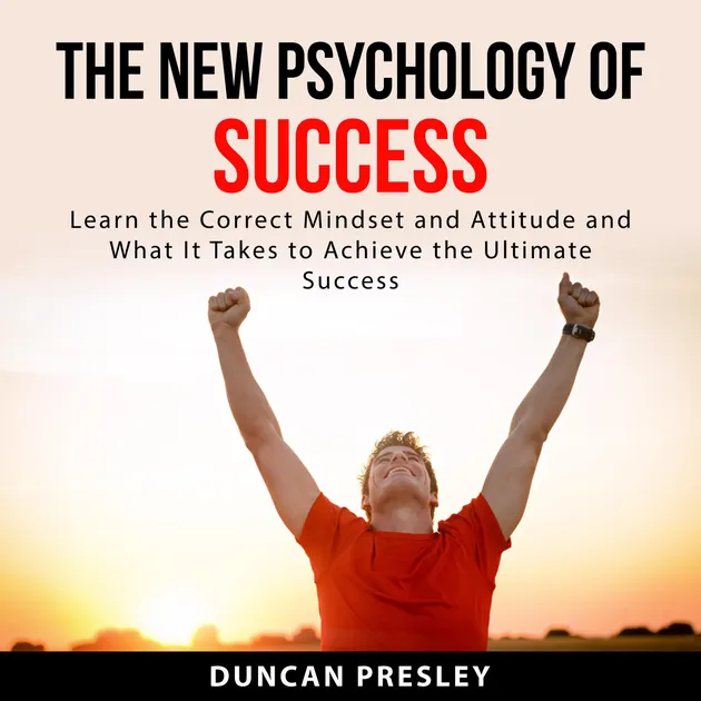 The New Psychology of Success : Learn The Correct Mindset and Attitude ...